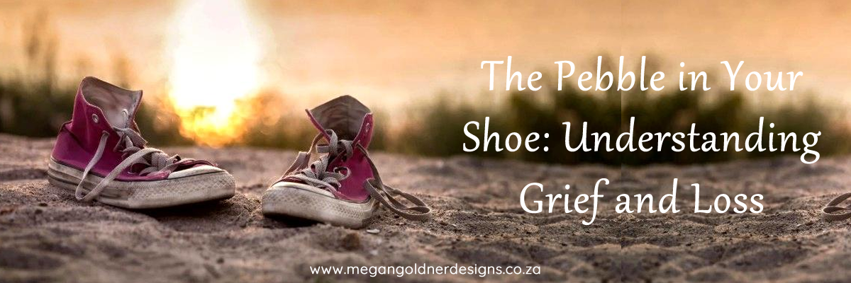 The Pebble in Your Shoe: Understanding Grief and Loss • Megan Goldner ...